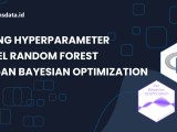 Tuning Hyperparameter Model Random Forest Dengan Bayesian Optimization