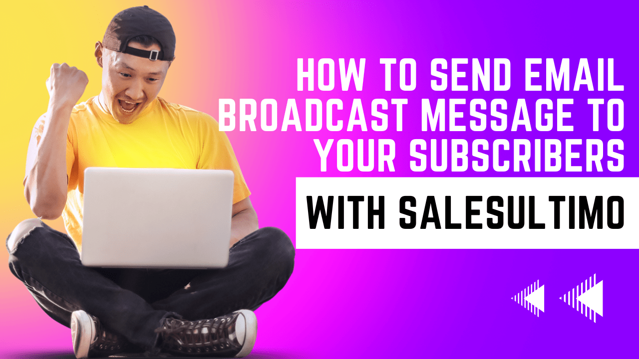 How To Send Email Broadcast Message To Your Subscribers - SalesUltimo