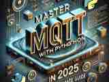 The Ultimate Guide To Python Mqtt In 2025 Unlocking Powerful Iot