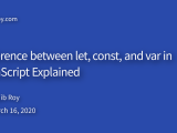 Difference Between Let Const And Var In Javascript Explained