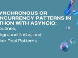 Asynchronous Or Concurrency Patterns In Python With Asyncio Santha
