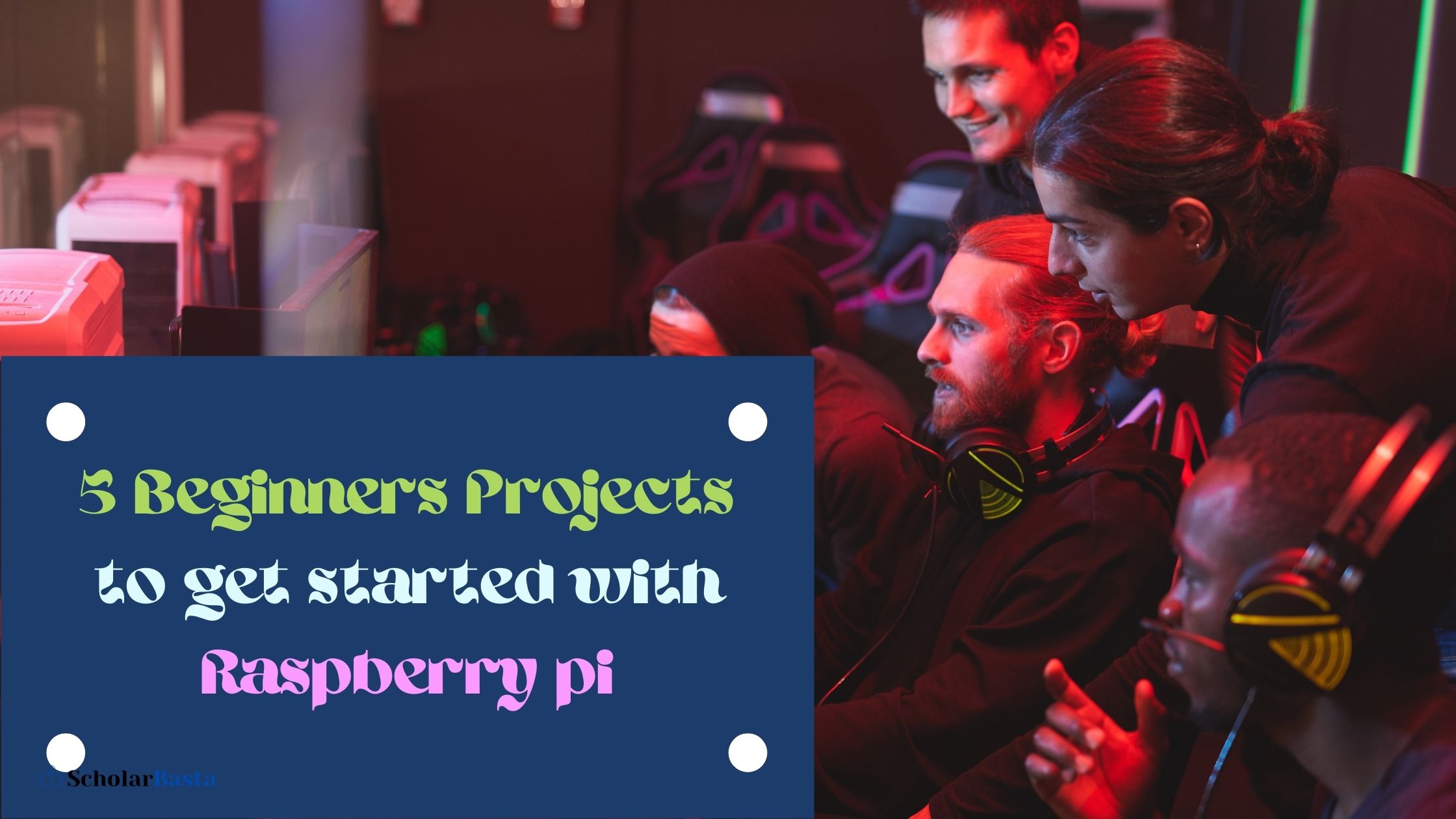 5 Beginners Projects To Get Started With Raspberry Pi - ScholarBasta