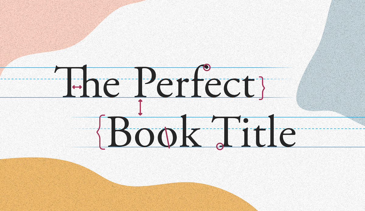 How To Write The Perfect Book Title [Examples Included] (2025)