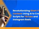 Revolutionizing Short Form Content Using Ai To Create Scripts For