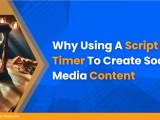 Why Using A Script Timer To Create Social Media Content Script Timer