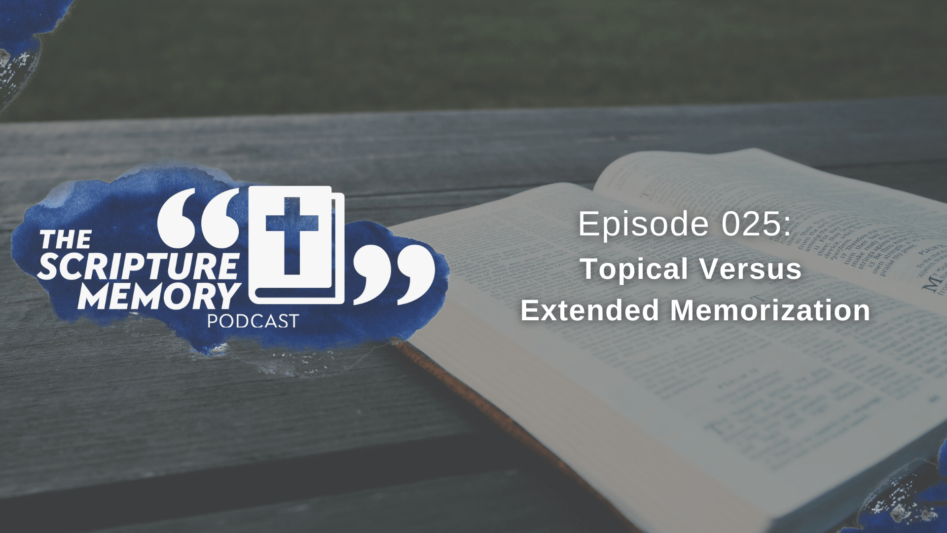 025: Topical Versus Extended Memorization – The Scripture Memory Podcast