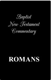 Baptist New Testament Commentary Romans Scripture Truth
