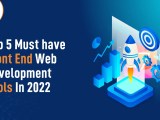 Top 5 Must Have Frontend Web Development Tools In 2022