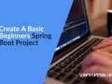 Getting Started With Spring Boot Create A Basic Beginners Spring Boot