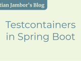 Testcontainers In Spring Boot Sebastian Jambor S Blog