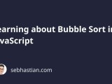 Learning About Bubble Sort In Javascript Sebhastian