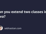Can You Extend Two Classes In Java Sebhastian