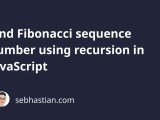 Find Fibonacci Sequence Number Using Recursion In Javascript Sebhastian