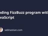Coding Fizzbuzz Program With Javascript Sebhastian