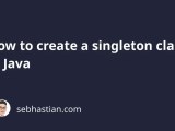 How To Create A Singleton Class In Java Sebhastian