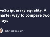 Javascript Array Equality A Smarter Way To Compare Two Arrays Sebhastian