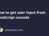 How To Get User Input From Javascript Console Sebhastian