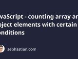 Javascript Counting Array And Object Elements With Certain Conditions