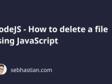 Nodejs How To Delete A File Using Javascript Sebhastian