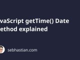 Javascript Gettime Date Method Explained Sebhastian