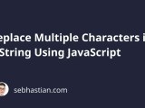 Replace Multiple Characters In A String Using Javascript Sebhastian