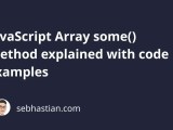 Javascript Array Some Method Explained With Code Examples Sebhastian