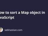 How To Sort A Map Object In Javascript Sebhastian