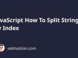 Javascript How To Split String By Index Sebhastian