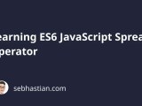 Learning Es6 Javascript Spread Operator Sebhastian