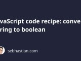 Javascript Code Recipe Convert String To Boolean Sebhastian