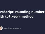 Javascript Rounding Numbers With Tofixed Method Sebhastian