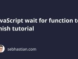 Javascript Wait For Function To Finish Tutorial Sebhastian