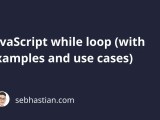 Javascript While Loop With Examples And Use Cases Sebhastian