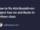 How To Fix Attributeerror Object Has No Attribute In Python Class