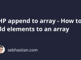 Php Append To Array How To Add Elements To An Array Sebhastian