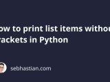 How To Print List Items Without Brackets In Python Sebhastian