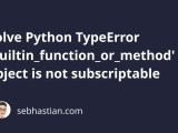 Solve Python Typeerror Builtin Function Or Method Object Is Not