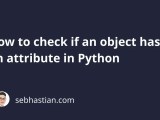 How To Check If An Object Has An Attribute In Python Sebhastian