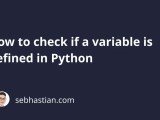 How To Check If A Variable Is Defined In Python Sebhastian