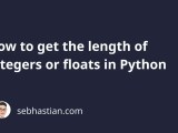 How To Get The Length Of Integers Or Floats In Python Sebhastian