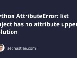 Python Attributeerror List Object Has No Attribute Upper Solution