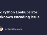 Fix Python Lookuperror Unknown Encoding Issue Sebhastian