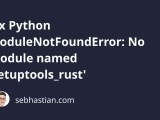 Fix Python Modulenotfounderror No Module Named Setuptools Rust