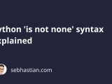 Python Is Not None Syntax Explained Sebhastian