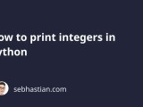 How To Print Integers In Python Sebhastian
