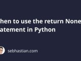 When To Use The Return None Statement In Python Sebhastian