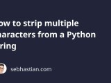 How To Strip Multiple Characters From A Python String Sebhastian