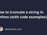 How To Truncate A String In Python With Code Examples Sebhastian
