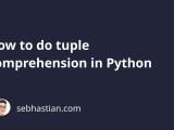 How To Do Tuple Comprehension In Python Sebhastian