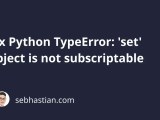 Fix Python Typeerror Set Object Is Not Subscriptable Sebhastian